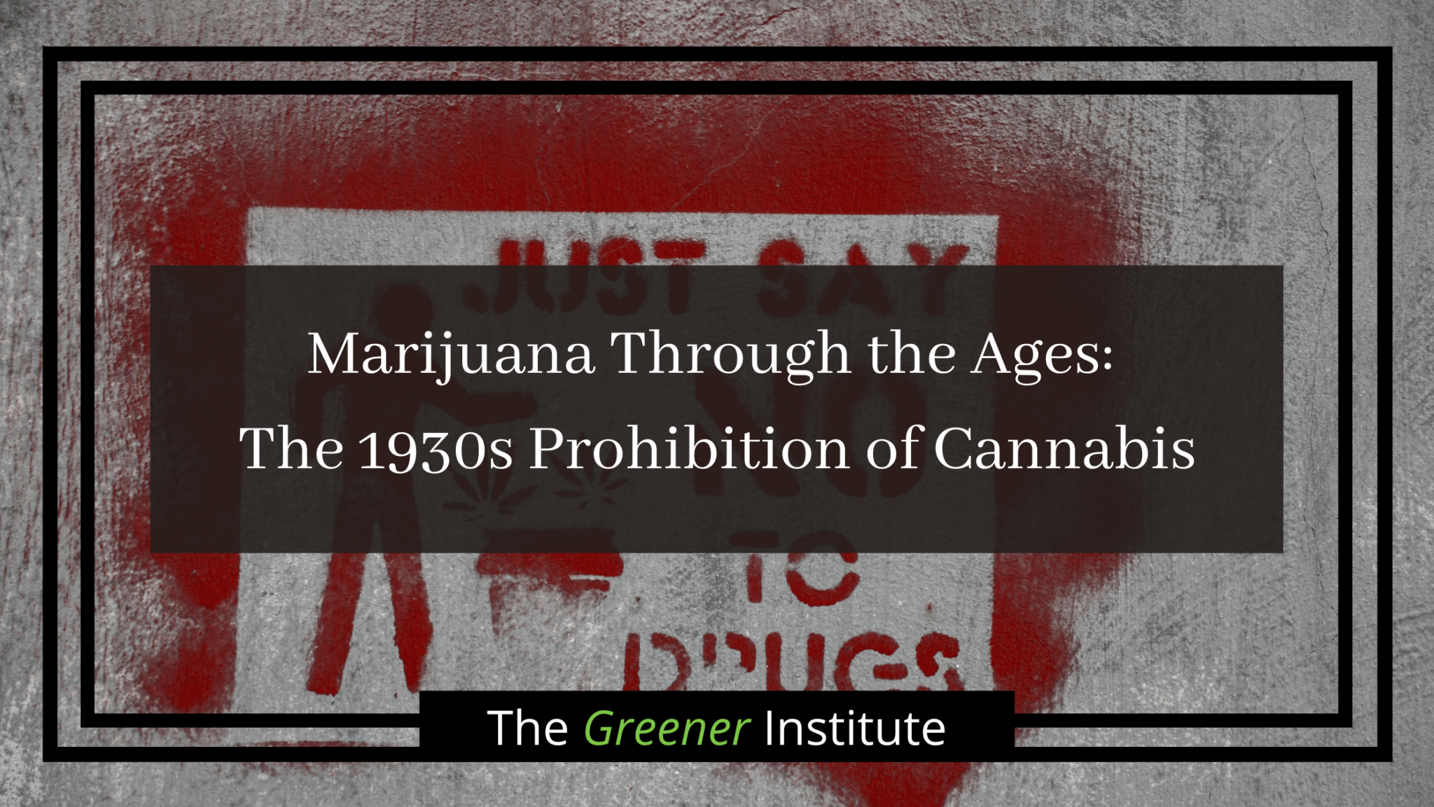 The 1930s Prohibition of Marijuana | The Greener Institute